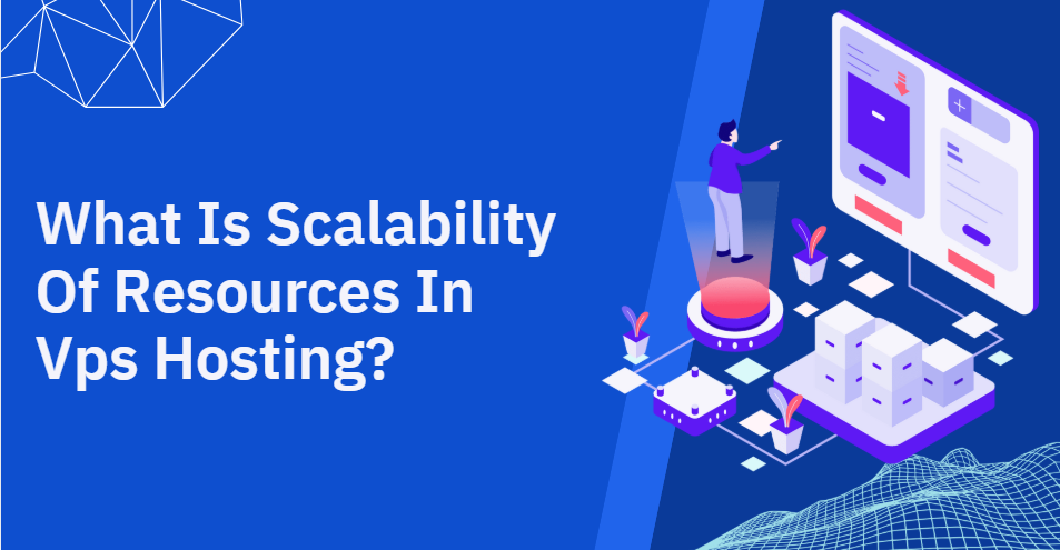 What Is Scalability Of Resources In Vps Hosting? - OCNJ Daily